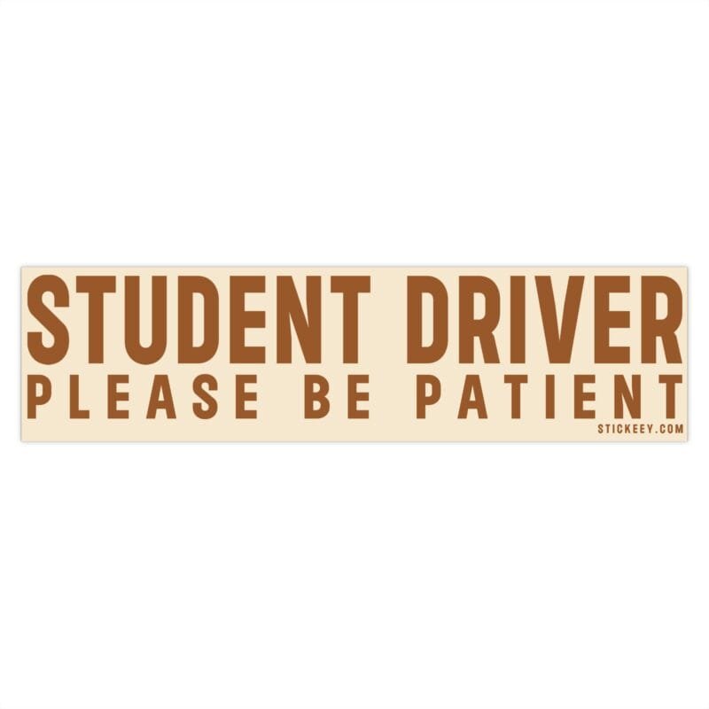 Student Driver Please Be Patient Bumper Sticker | Stickeey