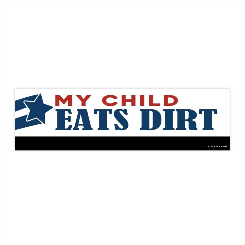 My Child Eats Dirt Bumper Sticker | Stickeey