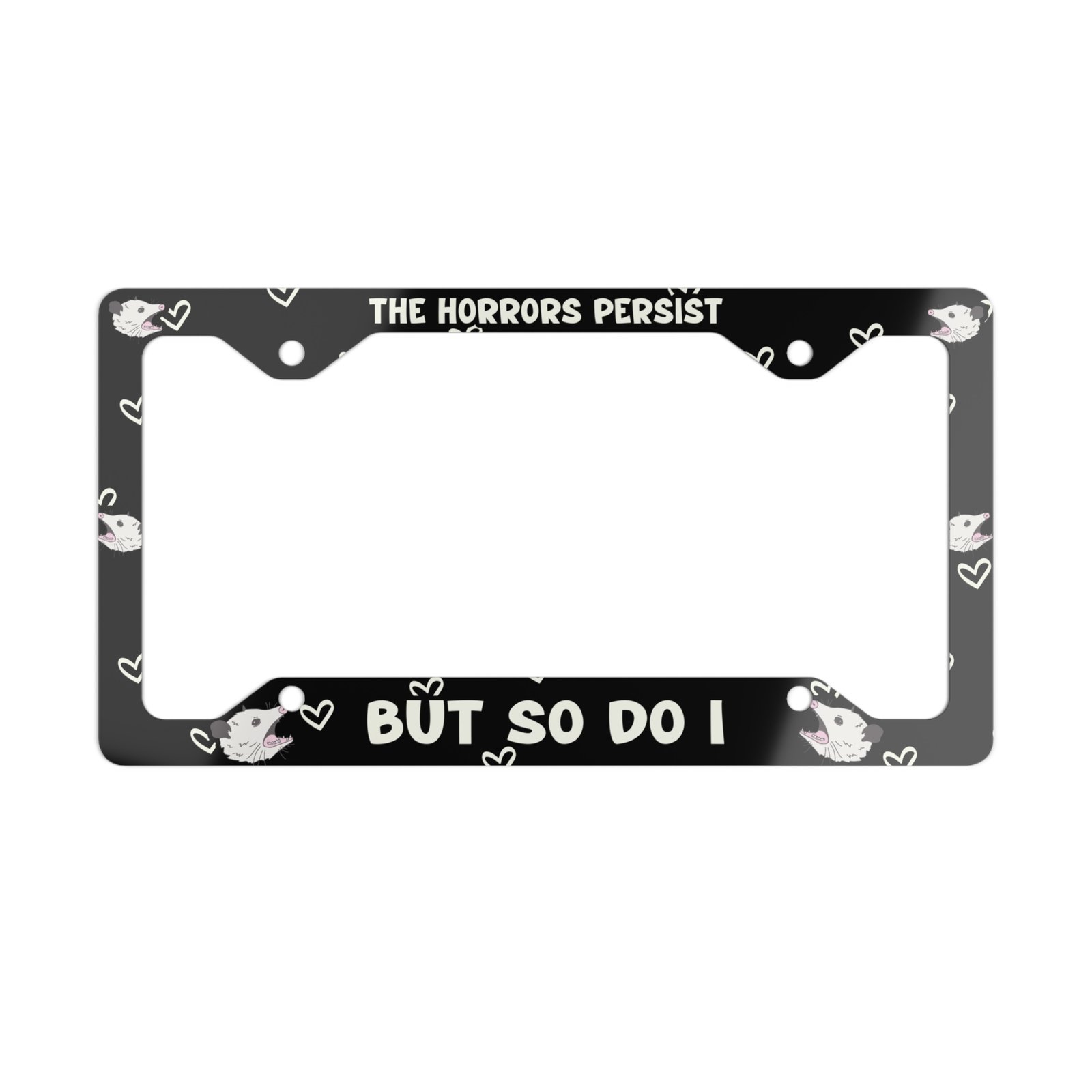The Horrors Persist But So Do I License Plate Frame | Stickeey